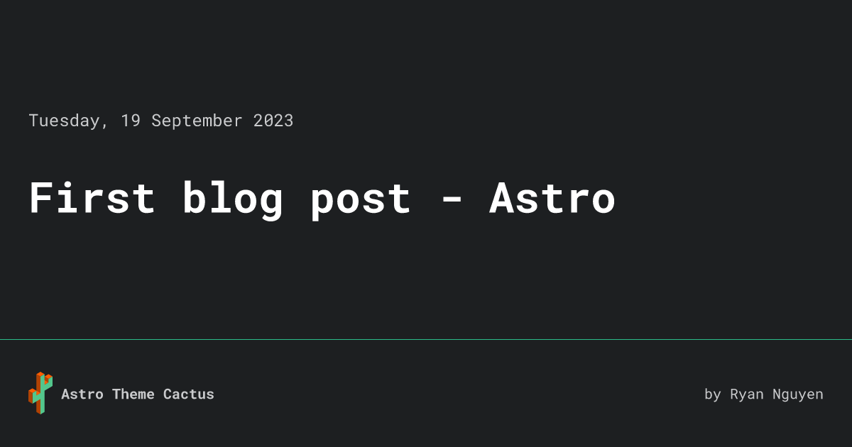 First blog post - Astro • Astro Theme Cactus